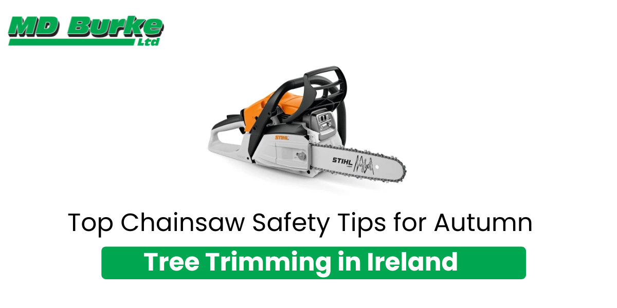Top Chainsaw Safety Tips for Autumn Tree Trimming in Ireland